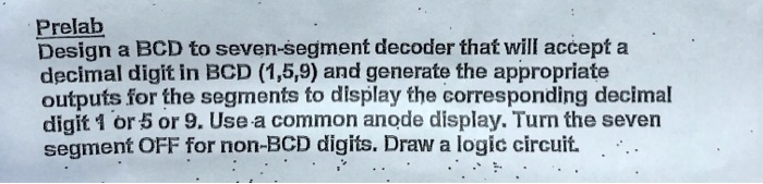 Prelab Design a BCD to seven-segment decoder that will accept a decimal ...