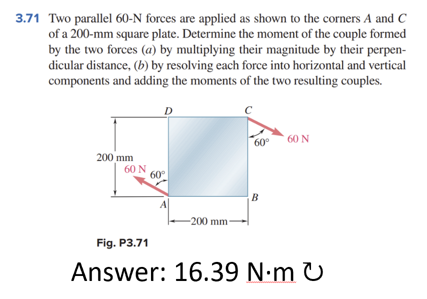 3.71 Two parallel 60-N forces are applied as shown to the corners A and ...