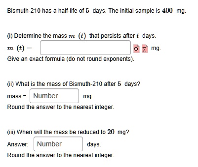 bismuth 21 has half life of 5 days the initial sample 400 mg w ...