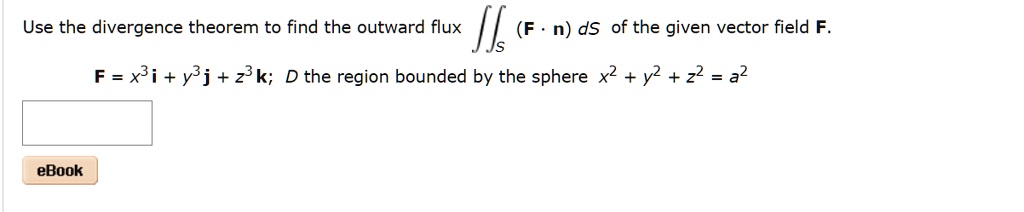 SOLVED: Use the divergence theorem to find the outward flux JIs (F . n ...