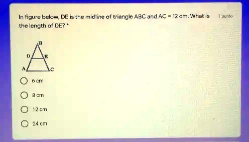 In figure below, DE is the midline of triangle ABC and AC = 12 cm. What ...