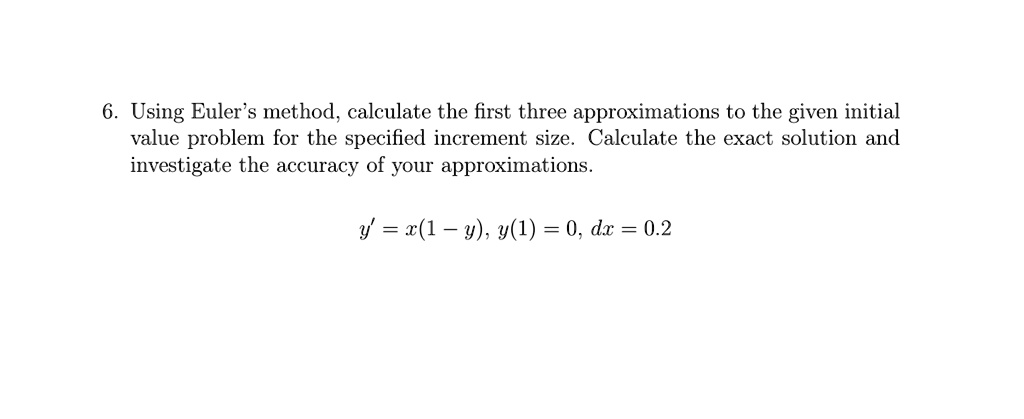 using euler method calculate the first three approximations to the given initial value problem ...