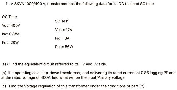 SOLVED: A 8KVA 1000/400 V transformer has the following data for its OC ...