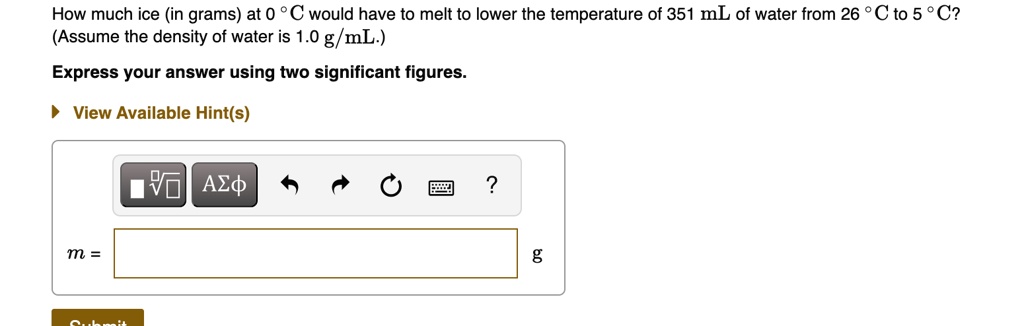 SOLVED: How much ice (in grams) at 0Â°C would have to melt to lower the ...