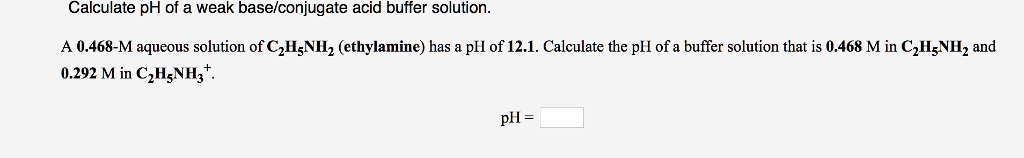 SOLVED: Calculate pH of weak base/conjugate acid buffer solution: A 0.468 M aqueous solution of ...
