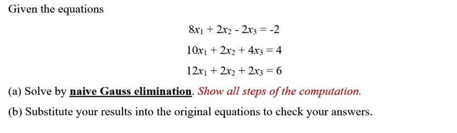 SOLVED: Given the equations 8x1+2x2-2x3=-2 10x1+2x2+4x3=4 12x1+2x2+2x3=6 (a) Solve by naive ...