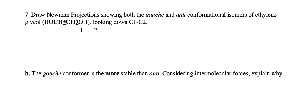 SOLVED: 7. Draw Newman Projections showing both the gauche and anti ...