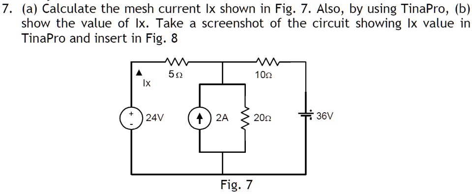 SOLVED: 7. (a) Calculate the mesh current Ix shown in Fig. 7. Also, by using TinaPro, (b) show ...