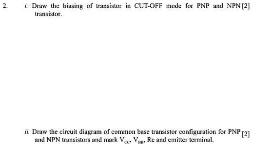 Solved Draw The Biasing Of Transistor In Cut Off Mode Transistor Pnp And Npn [2 Ii Draw The