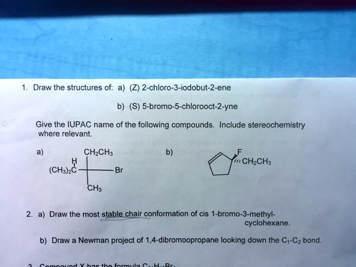 SOLVED: Draw the structures of: a) (Z) 2-chloro-3-iodobut-2-ene b) (S) 5-bromo-5-chlorooct-2-yne ...