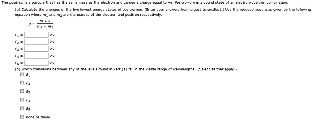 The Positron Is A Particle That Has The Same Mass As The Electron And