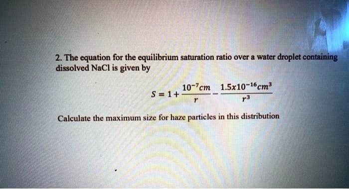 SOLVED: 2.The equation for the equilibrium saturation ratio over a ...