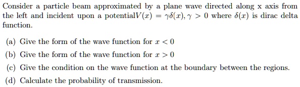 SOLVED: Consider a particle beam approximated by a plane wave directed ...