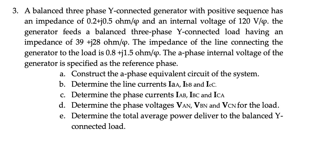 Solved A Balanced Three Phase Y Connected Generator With Positive Sequence Has An Impedance Of