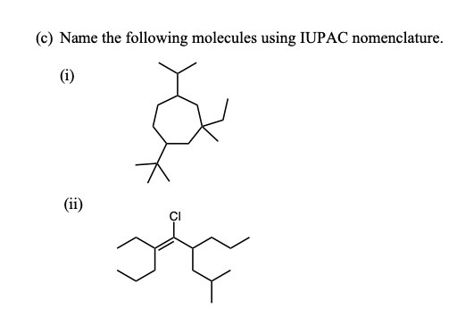 SOLVED: Name the following molecules using IUPAC nomenclature SOLVED: Name the following molecules using IUPAC nomenclature