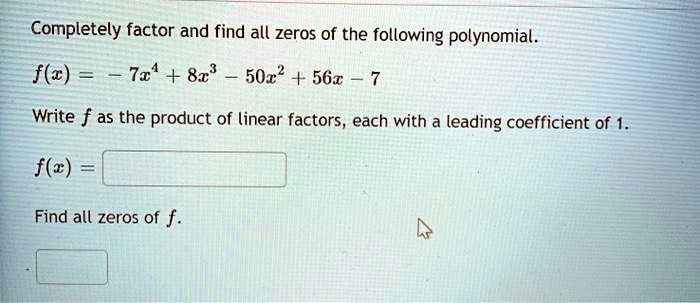 Completely factor and find all zeros of the following polynomial. f(x) = -7x^4 + 8x^3 - 50x^2 ...