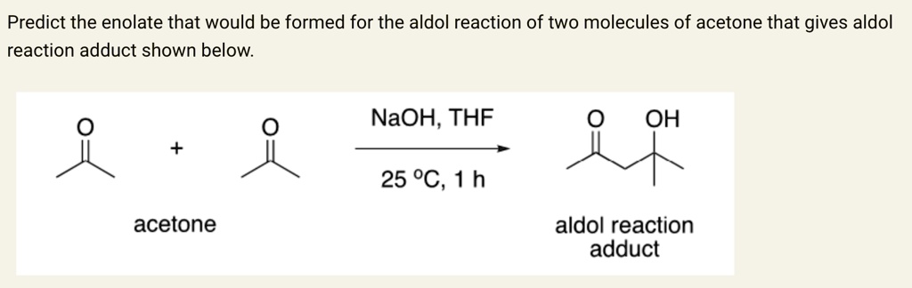 predict the enolate that would be formed for the aldol reaction of two ...