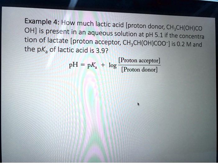 SOLVED: Example 4: How much lactic acid [proton donor; OH] is present ...