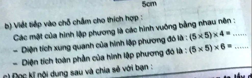 b) Vi?t ti?p vào ch? ch?m cho thích h?p : 5cm Các m?t c?a hình l?p ph??ng là các hình vuông b?ng ...