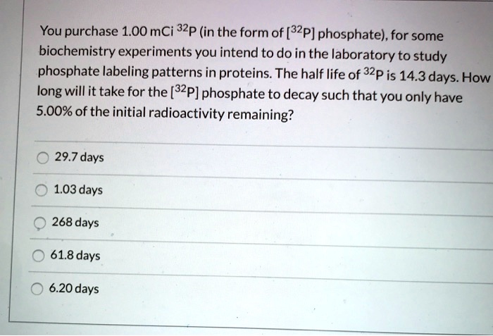 you purchase 100 mci 32p in the form of 32p phosphate for some ...