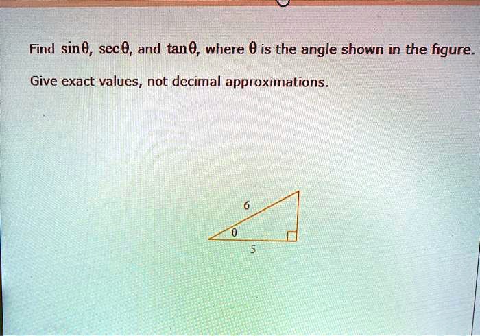 Find sinÎ¸, secÎ¸, and tanÎ¸, where Î¸ is the angle shown in the figure: Give exact values, not ...