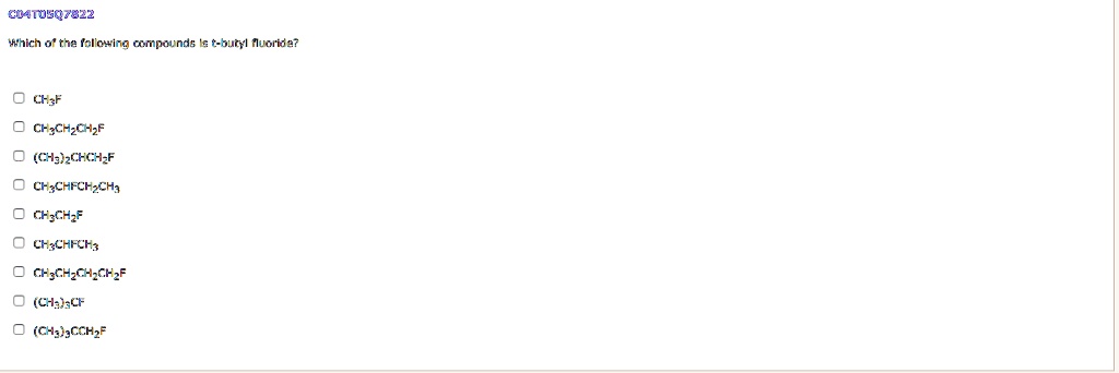 SOLVED: Which of the following compounds is t-butyl fluoride ...