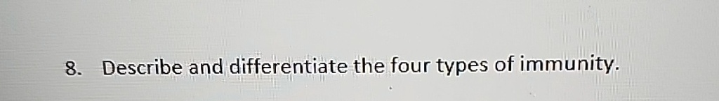 describe and differentiate the four types of immunity 8 describe and ...