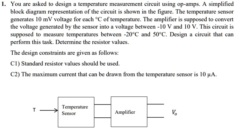 SOLVED: 1. You are asked to design a temperature measurement circuit ...