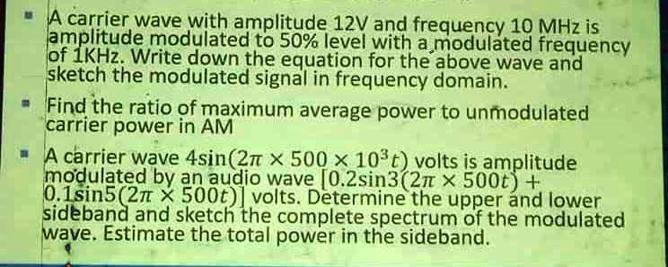 SOLVED: A carrier wave with amplitude 12V and frequency 10 MHz is amplitude modulated to 50% ...