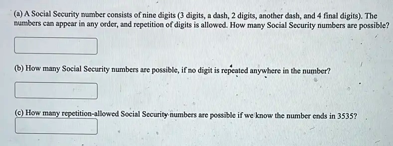 SOLVED: A Social Security number consists of nine digits (3 digits, dash, 2 digits, dash, and 4 ...