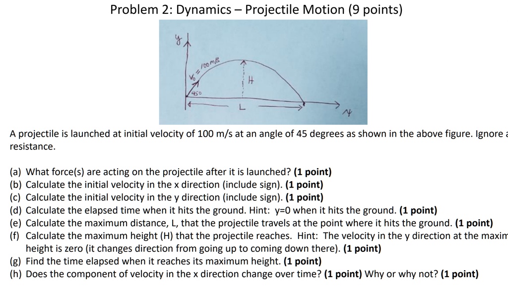Problem 2: Dynamics - Projectile Motion (9 points) y =100m/s 450 L H A projectile is launched at ...