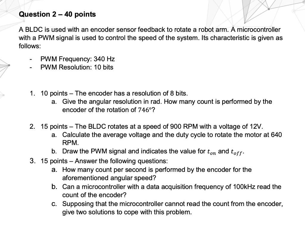 SOLVED: Question 2 40 points A BLDC is used with an encoder sensor feedback to rotate a robot ...