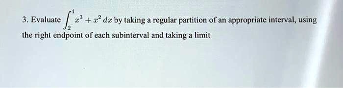 3. Evaluate ∫2^4 x^3 + x^2 dx by taking a regular partition of an appropriate interval, using ...