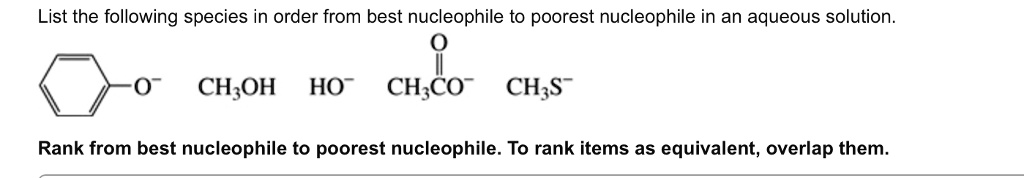 List the following species in order from best nucleophile to poorest ...