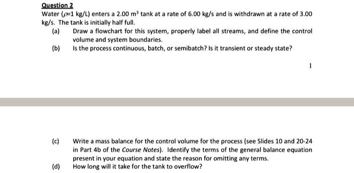 SOLVED: Question 2: Water, with a density of 1 kg/L, enters a 2.00 m ...