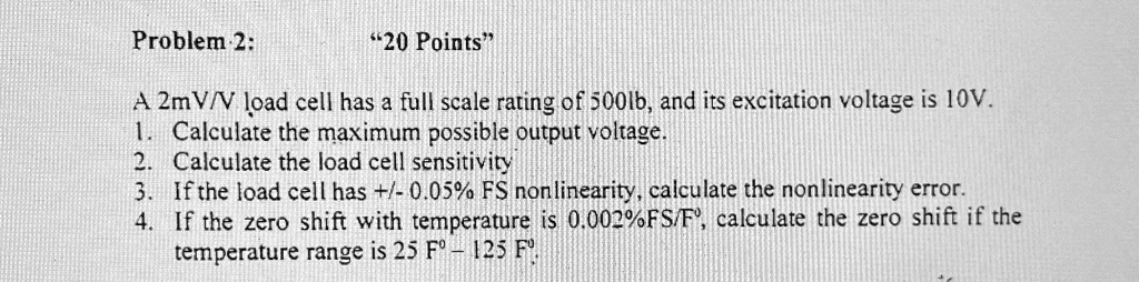 SOLVED: Problem 2: "20 Points" A 2mV/V load cell has a full scale ...