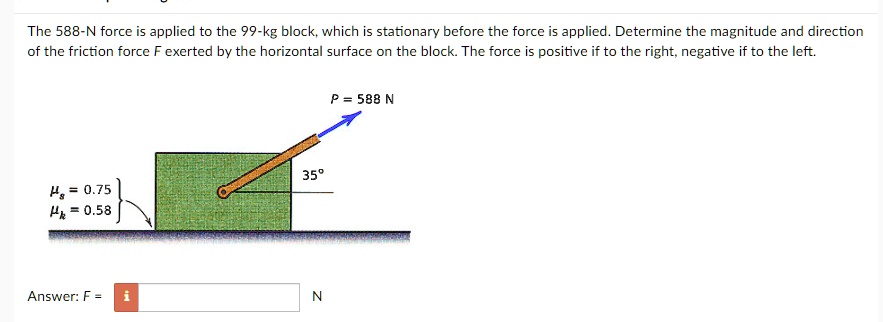 The 588 N force is applied to the 99 kg block, which is stationary ...