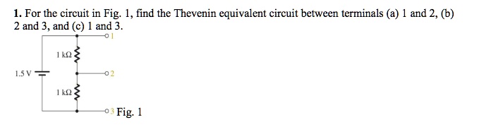 1 for the circuit in fig 1 find the thevenin equivalent circuit between terminals a 1 and 2 b 2 ...