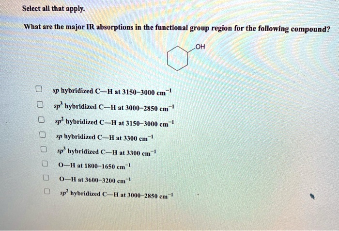 SOLVED: Select all that apply: What are the major IR absorptions in the ... SOLVED: Select all that apply: What are the major IR absorptions in the ...