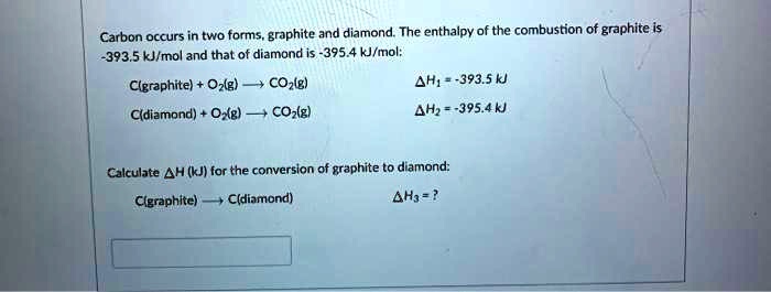 SOLVED: Carbon occurs in two forms, graphite and diamond. The enthalpy ...