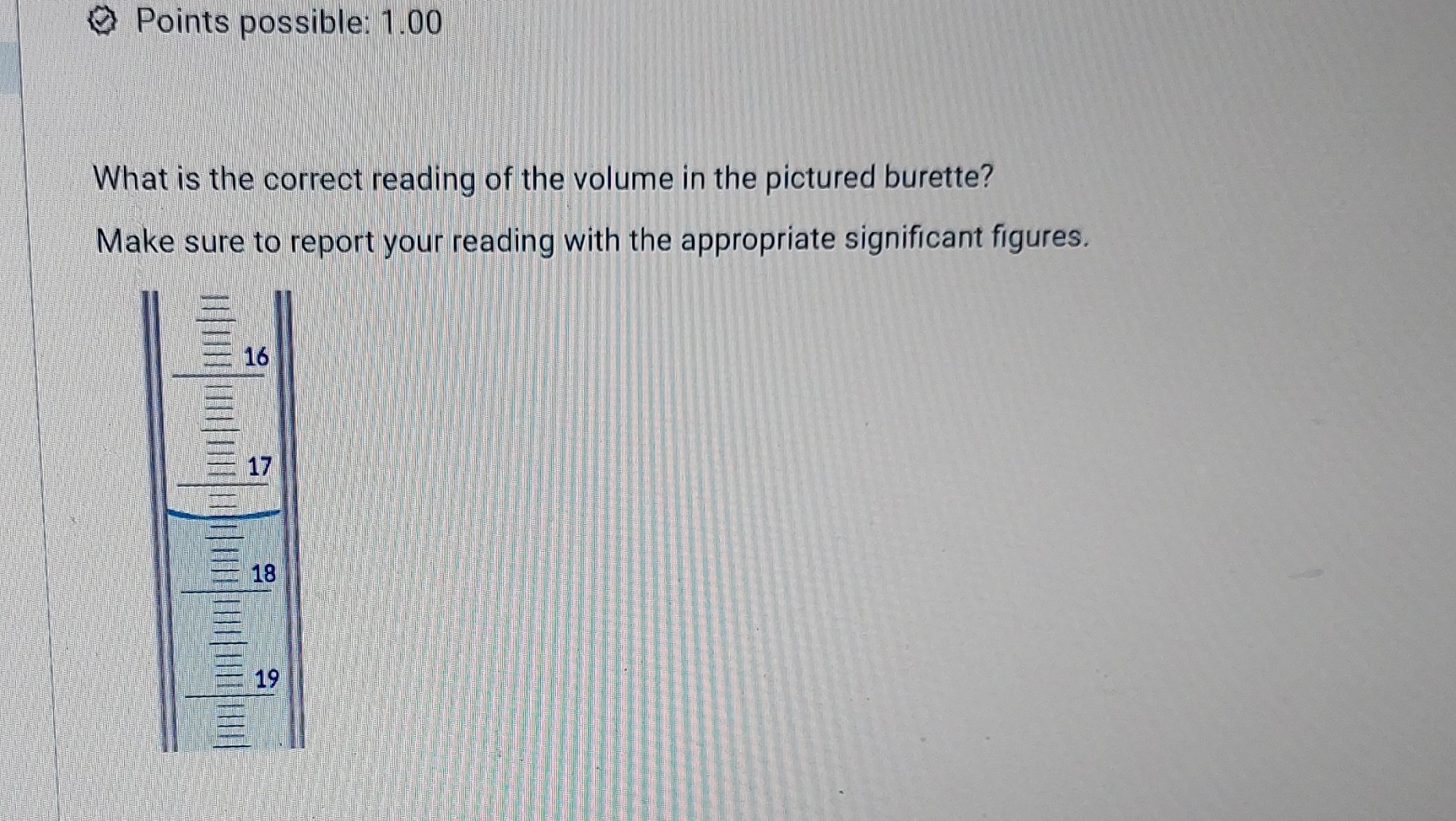 Points possible: 1.00 What is the correct reading of the volume in the ...