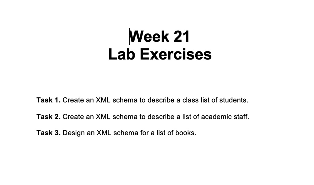 Week 21 Lab Exercises Task 1. Create an XML schema to describe a class list of students. Task 2 ...