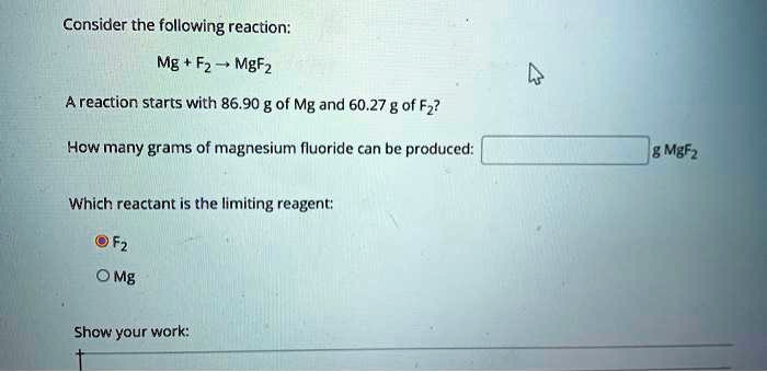 Consider the following reaction: Mg + F2 â†’ MgF2. A reaction starts ...