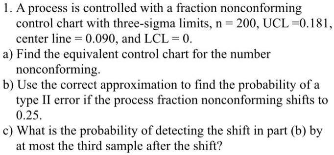 1 A process is controlled with a fraction nonconforming control chart with three-sigma limits, n ...