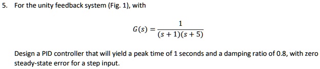 [GET ANSWER] 5. For the unity feedback system (Fig. 1), with G(s) = (1 ...