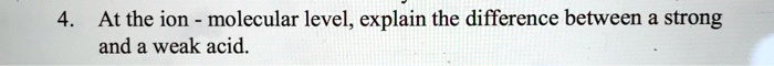 4. At the ion - molecular level, explain the difference...