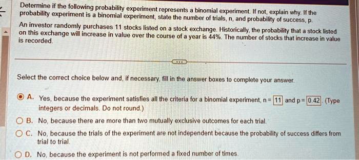 SOLVED: Determine if the following probability experiment represents a binomial experiment. If ...
