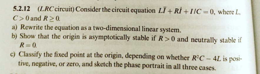 5.2.12 (LRC circuit) Consider the circuit equation LÏ + Rİ + I/C = 0 ...