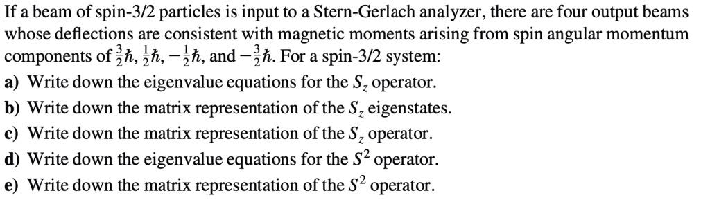 SOLVED: If a beam of spin-3/2 particles is input to a Stern-Gerlach analyzer, there are four ...