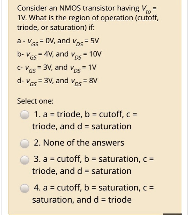 Solved Consider An Nmos Transistor Having Vto 1v What Is The Region